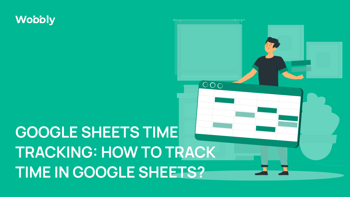 Google Sheets Time Tracking: How to Track Time in Google Sheets? – Wobbly